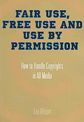 Fair Use, Free Use, And Use by Permission How to Handle Copyrights in ...