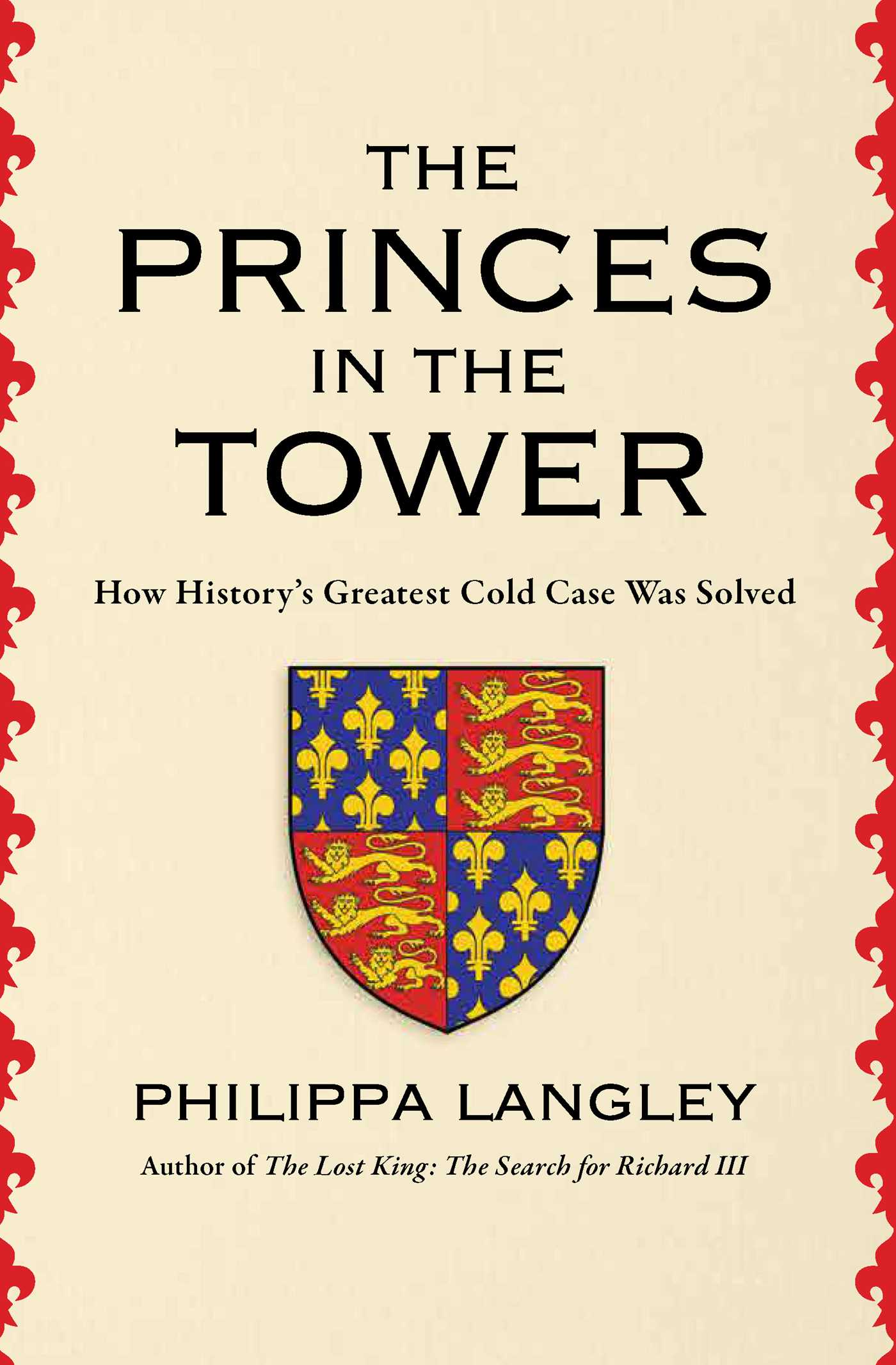 The Princes in the Tower : How History's Greatest Cold Case Was Solved ...