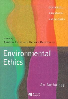 Environmental Ethics: An Anthology by Editor: Andrew Light (New York ...