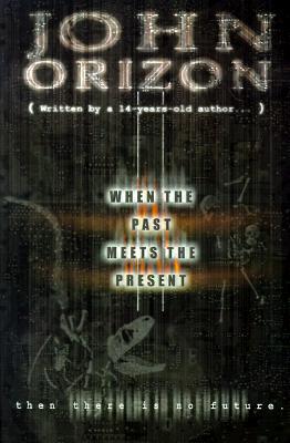 When the Past Meets the Present Then, There Is No Future by John Orizon ...