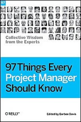 97 Things Every Project Manager Should Know Collective Wisdom from the ...