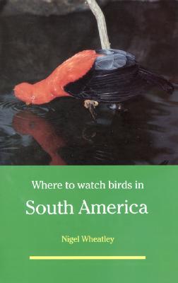 Where to Watch Birds in South America by Wheatley, Nigel, ISBN ...