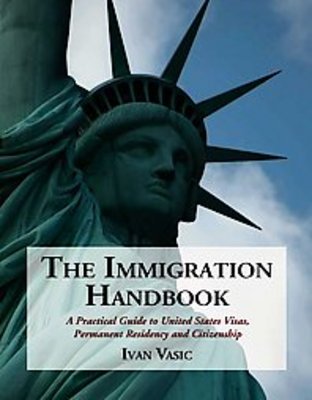 The Immigration Handbook A Practical Guide to United States Visas ...