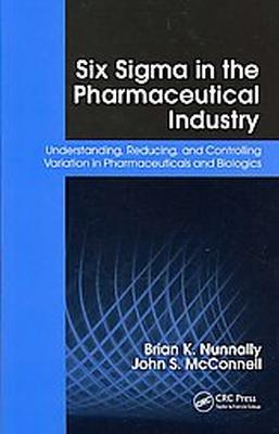 Six Sigma in the Pharmaceutical Industry Understanding, Reducing, and ...