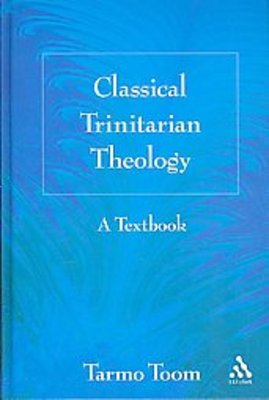 Classical Trinitarian Theology A Textbook by Tarmo Toom, ISBN ...