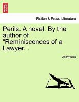 Perils a Novel by the Author of Reminiscences of a Lawyer by Anonymous ...