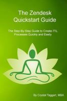 Zendesk Quickstart Guide : The Step-By-Step Guide to Create ITIL ...