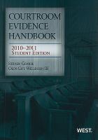Courtroom Evidence Handbook, 2010-2011 Student Edition by Goode, Steven ...